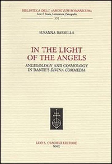 In the Light of the Angels. Angelology and Cosmology in Dante's «Divina ...
