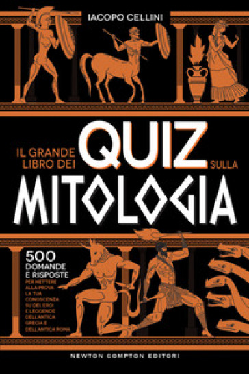 Il grande libro dei quiz sulla mitologia. 500 domande e risposte per mettere alla prova la tua ...