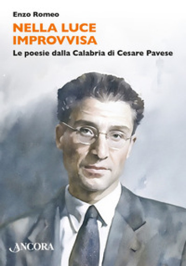 Nella luce improvvisa. Le poesie dalla Calabria di Cesare Pavese - Enzo ...