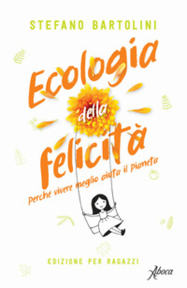 Ecologia della felicità. Perché vivere meglio aiuta il pianeta. Ediz ...
