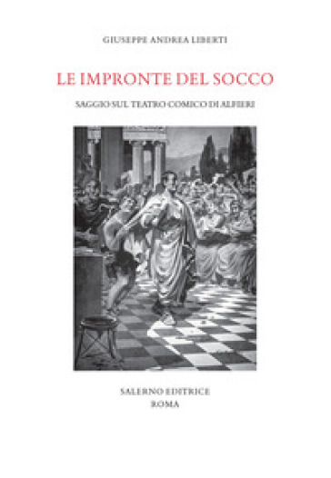 Le impronte del socco. Saggio sul teatro comico di Alfieri - Giuseppe ...