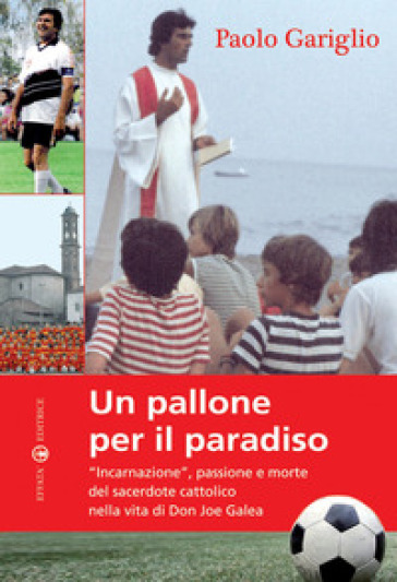 Un pallone per il paradiso. «Incarnazione», passione e morte del ...