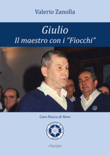 Giulio. Il maestro con i "Fiocchi" - Valerio Zanolla - Libro ...