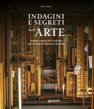 Indagini e segreti sulle tracce dell'arte. Vicende e imprese dei ...