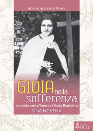 Gioia nella sofferenza. Secondo santa Teresa di Gesù Bambino. Una ...