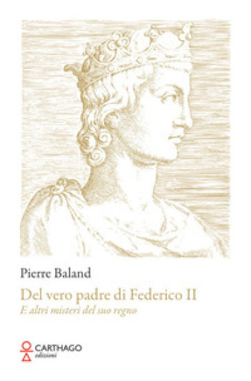 Del vero padre di Federico II. E altri misteri del suo regno - Pierre ...