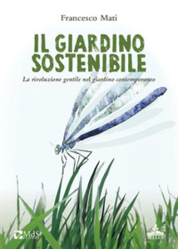 Il giardino sostenibile. La rivoluzione gentile nel giardino ...