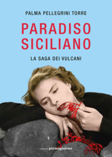 Paradiso siciliano. La saga dei vulcani - Palma Pellegrini Torre - Libro - Mondadori Store