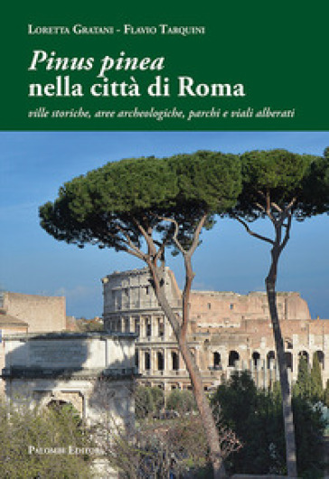 «Pinus pinea» nella città di Roma. Ville storiche, aree archeologiche ...